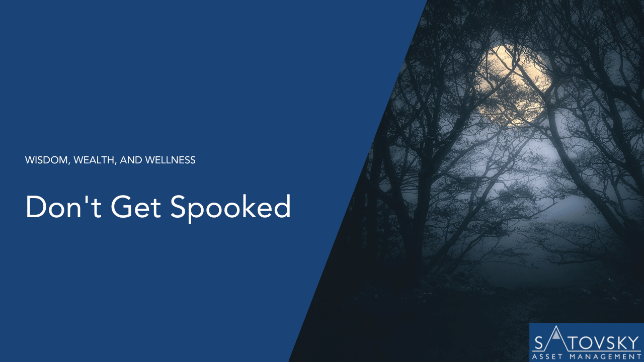 Don't Get Spooked | Wisdom, Wealth, and Wellness - Satovsky Asset ...