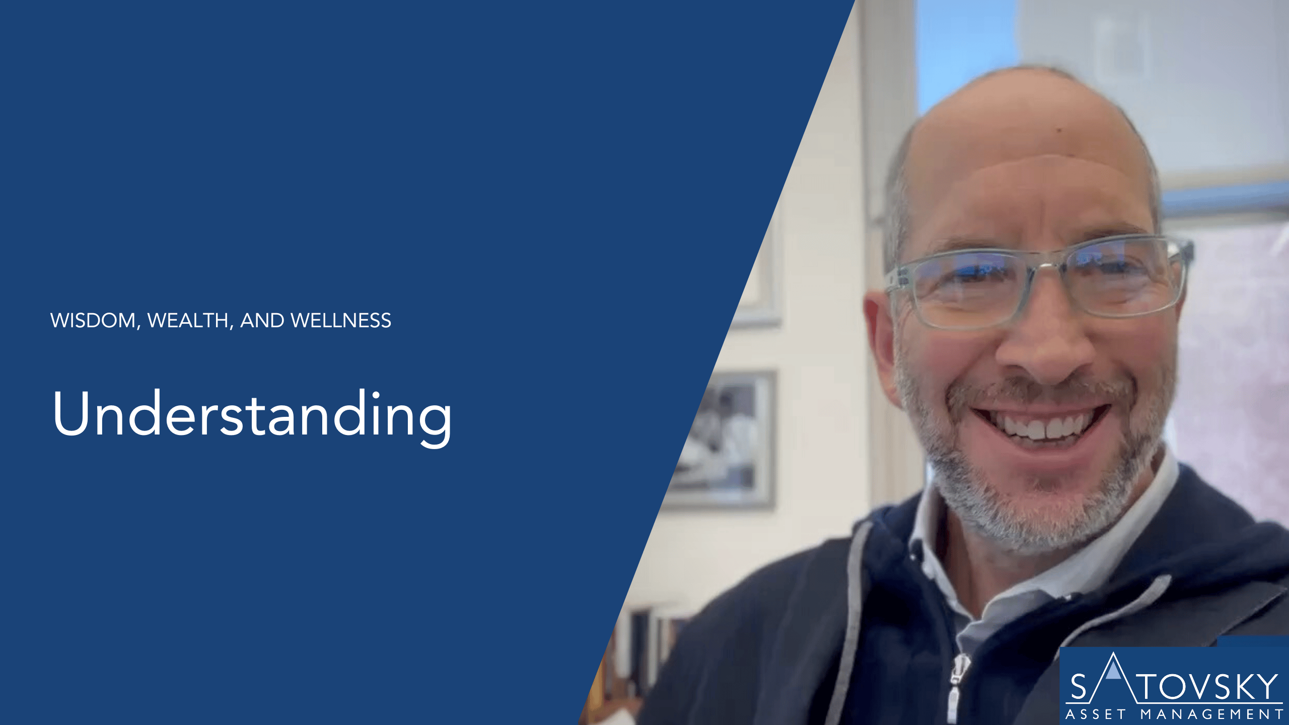 Understanding | Wisdom, Wealth, and Wellness - Satovsky Asset Management