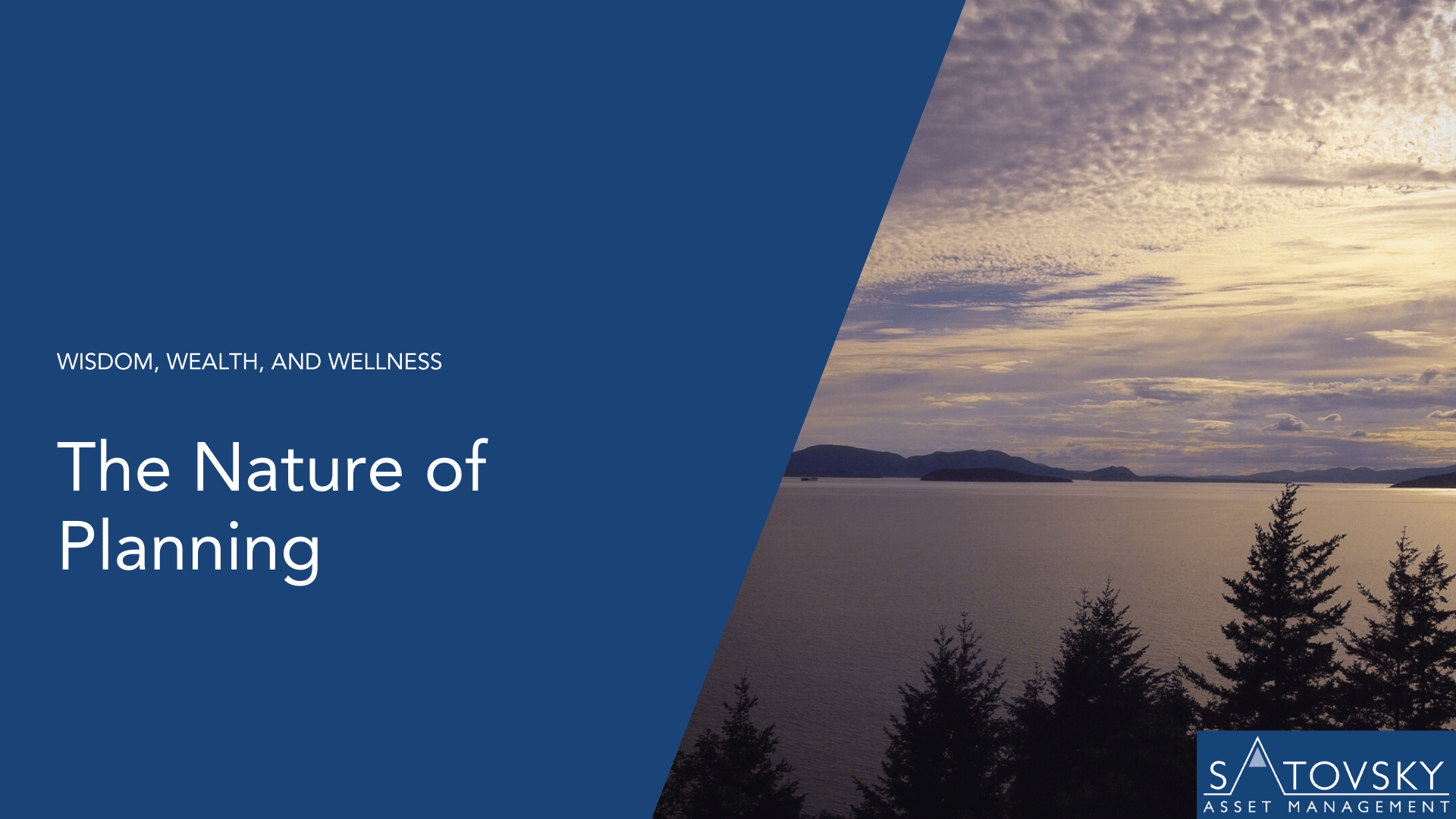 The Nature of Planning | Wisdom, Wealth, and Wellness - Satovsky Asset ...