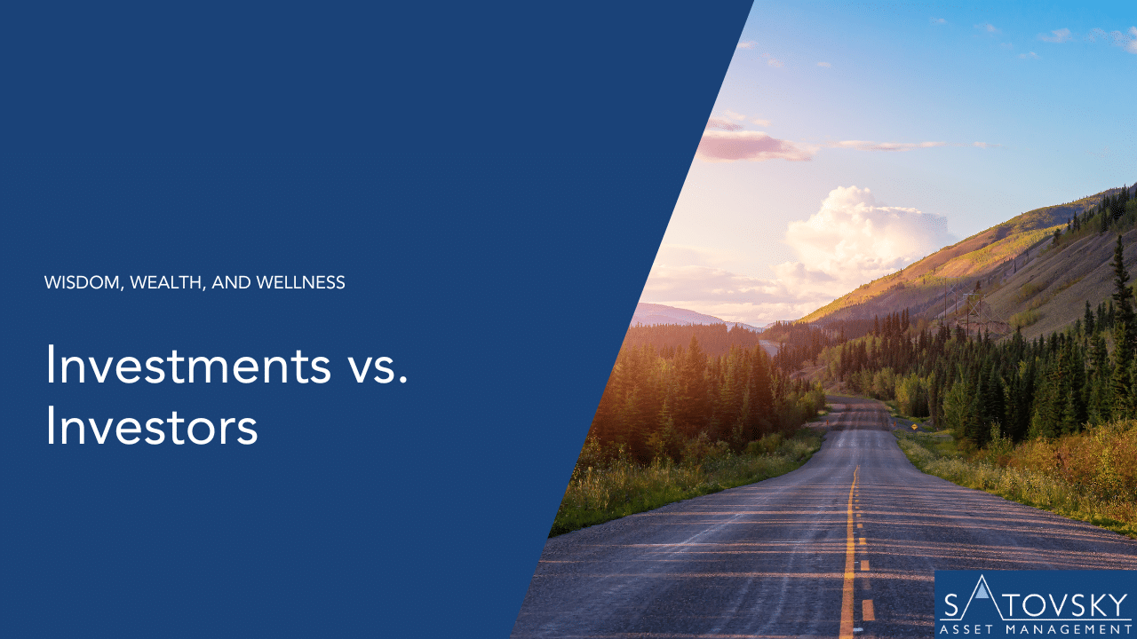 Investments vs. Investors | Wisdom, Wealth, and Wellness - Satovsky ...