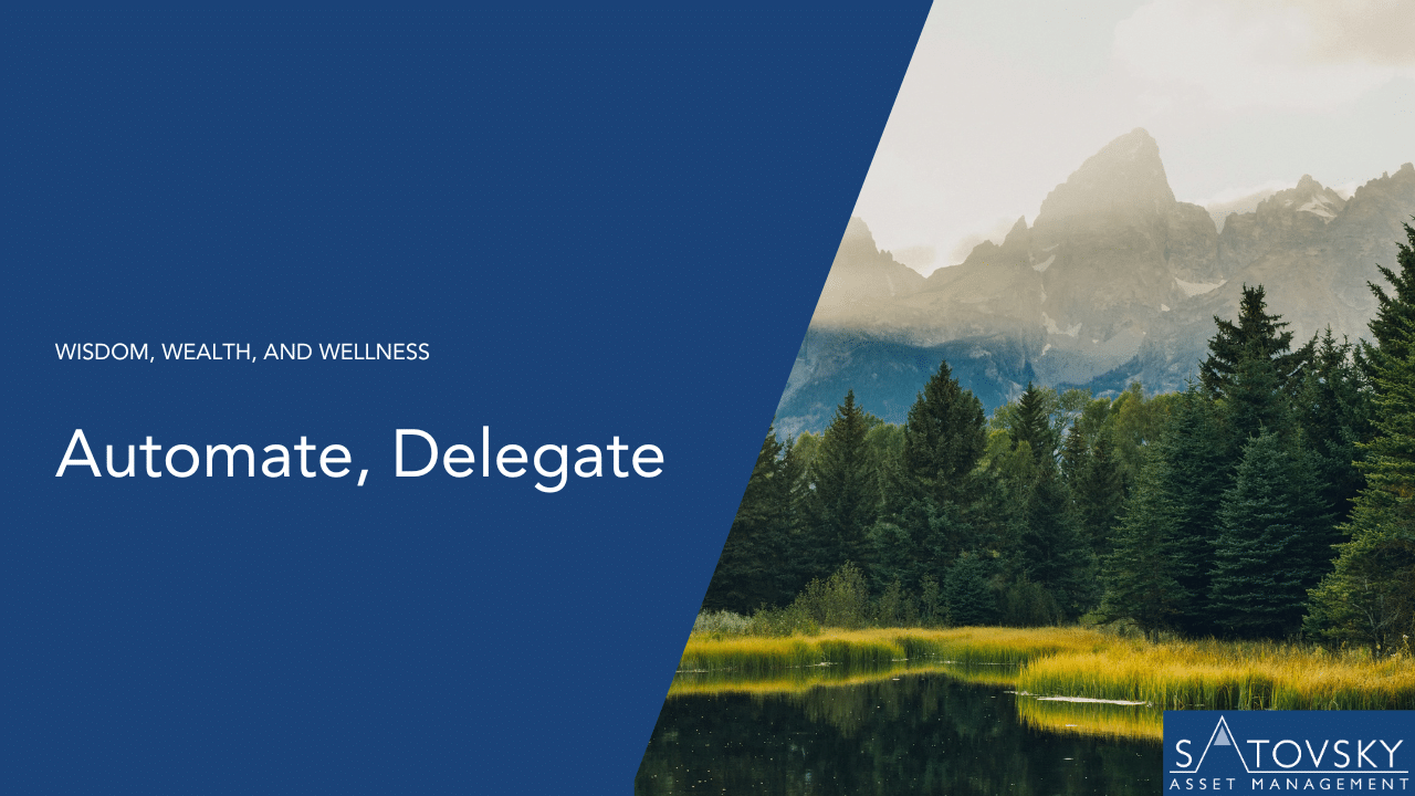Automate Delegate Wisdom Wealth And Wellness Satovsky Asset Management